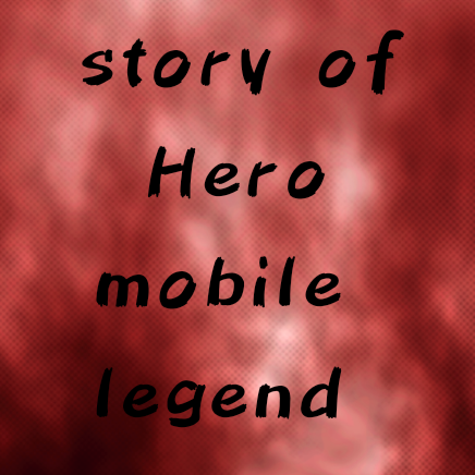 STORY OF HERO MOBILE LEGEND | LINE WEBTOON