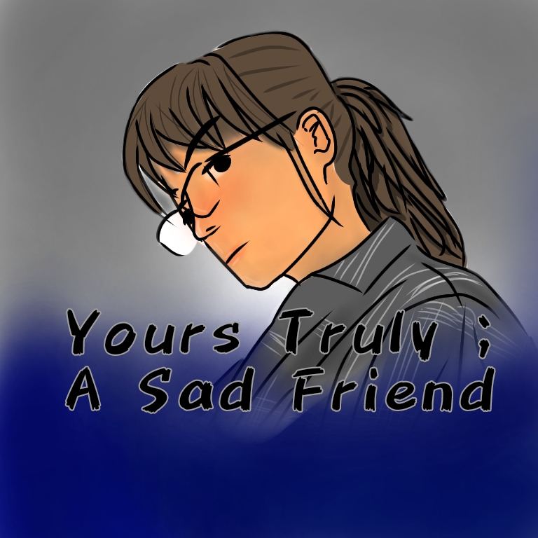 Yours Truly; A Sad Friend | WEBTOON