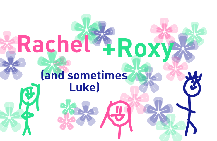 Rachel+Roxy(and sometimes Luke) | WEBTOON