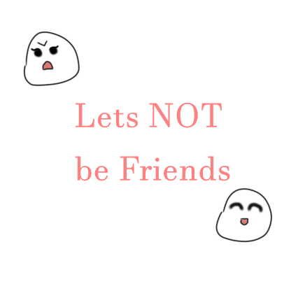 Lets NOT be Friends | WEBTOON