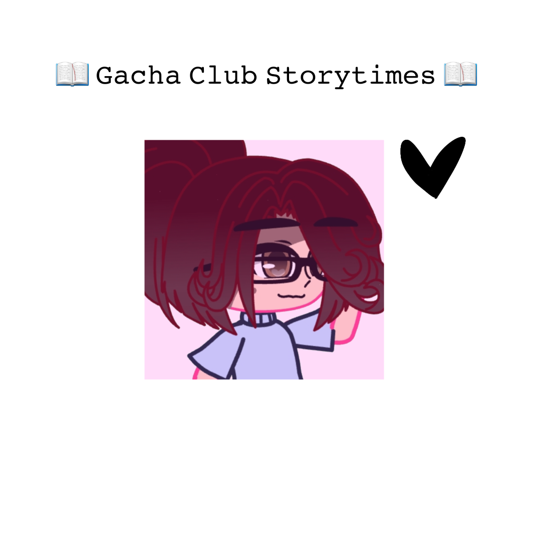 Gacha Club storytimes (Old and discontinued) | WEBTOON