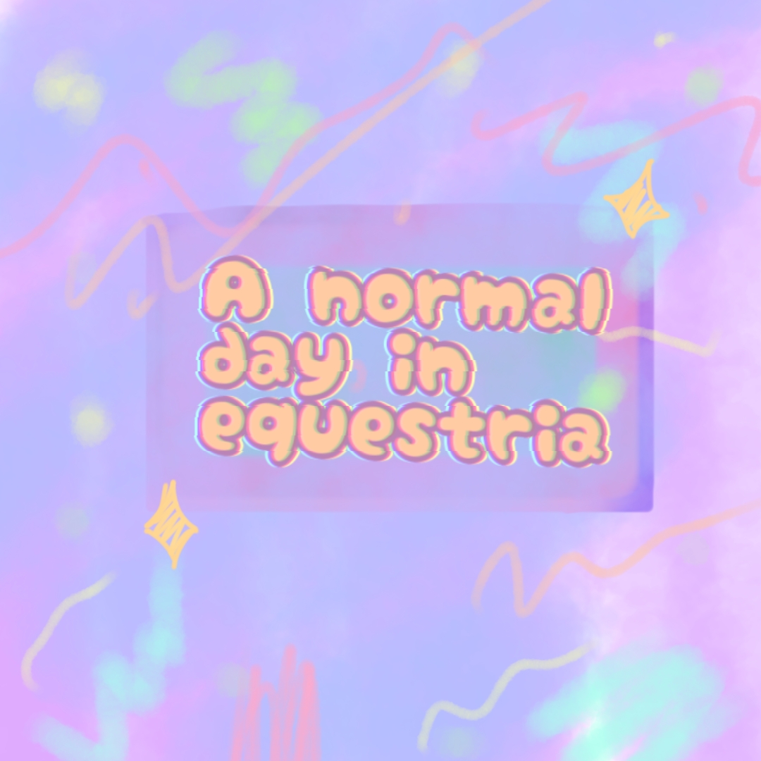 A normal day in Equestria ( MLP Oc lore) | WEBTOON