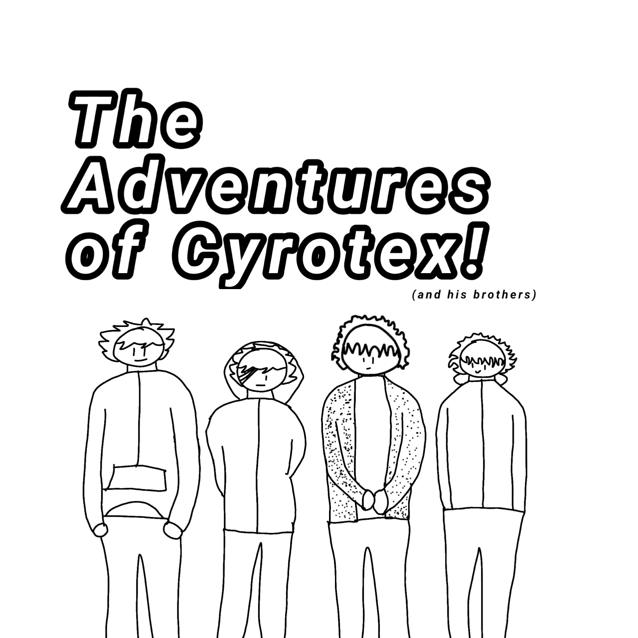 Volume ZERO - 1 | The Adventures of Cyrotex!(and his brothers+frens)